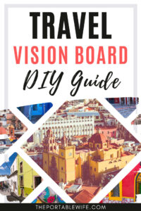 Travel Vision Board: How to Organize Your Bucket List - The Portable Wife